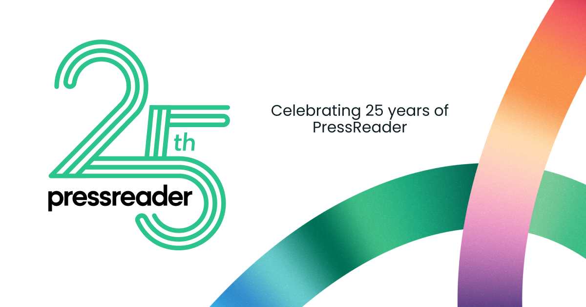 25 years of PressReader. Fueling curiosity. Engaging audiences.